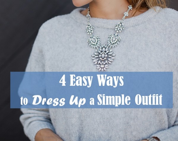 4 Easy Ways to Dress up a Simple Outfit - Kinda Sorta Simple